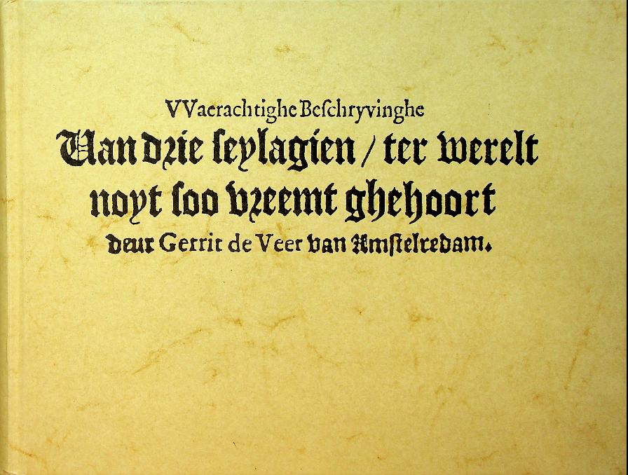 Waerachtighe Beschryvinghe van drie Seylagien ter wereldt noyt soo ...